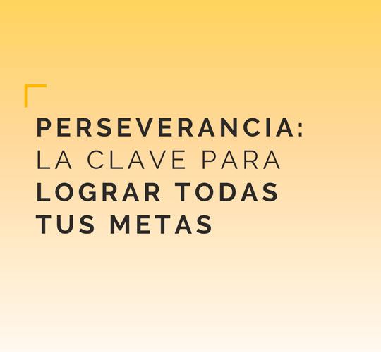 ¿Cómo ser perseverante para alcanzar nuestros objetivos? - logistik